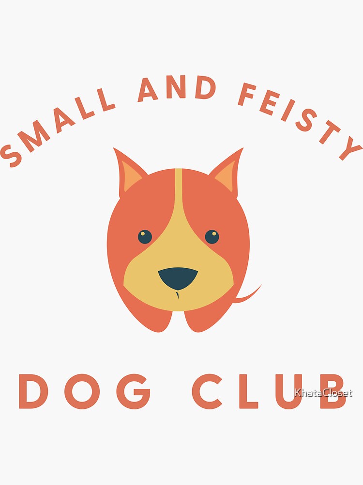 "Small and feisty Dog Club" Sticker for Sale by KhataCloset | Redbubble