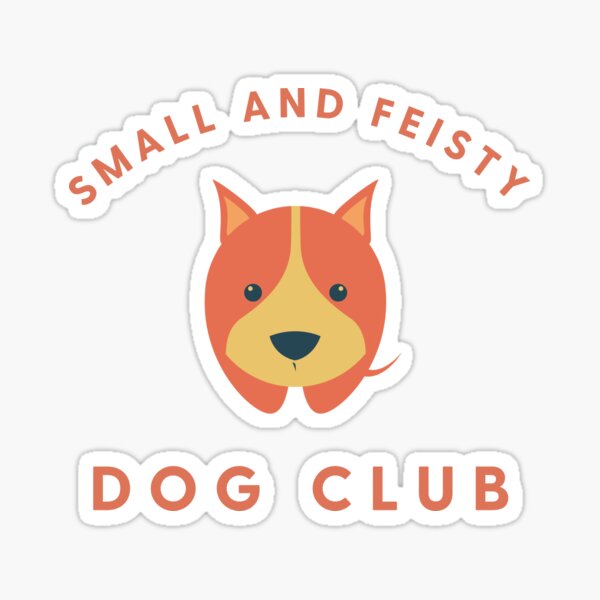 "Small and feisty Dog Club" Sticker for Sale by KhataCloset | Redbubble