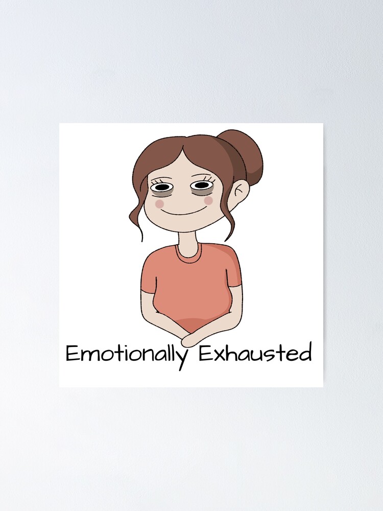 "Emotionally Exhausted" Poster for Sale by Junabels | Redbubble