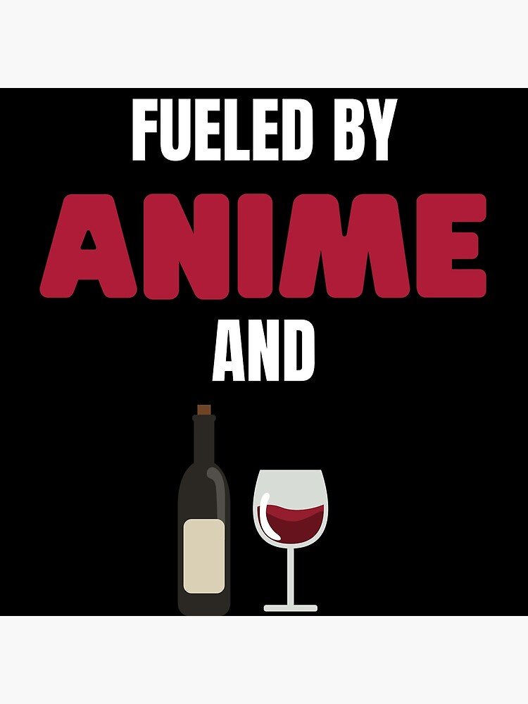 "Fueled by Anime and Wine Otaku Manga Drink" Poster for Sale by ...