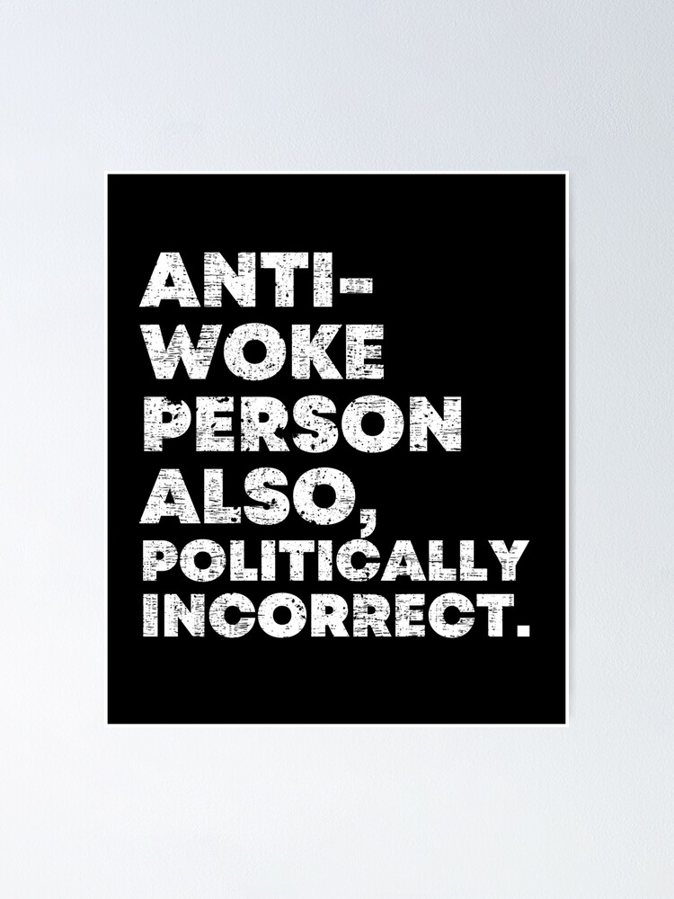 "Anti Woke Politically Incorrect" Poster for Sale by SunsetInFinland ...