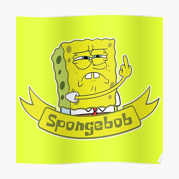 "Spongebob Raise Middle Finger" Poster for Sale by GhostWrench | Redbubble