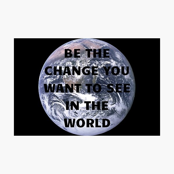 Lámina fotográfica «Sea el cambio que desea ver en el mundo | Somos el ...