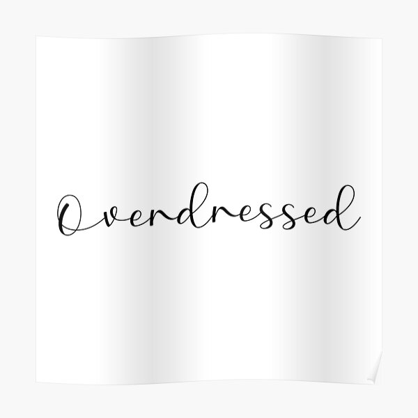 "Overdressed" Poster by DonmedPro1 | Redbubble