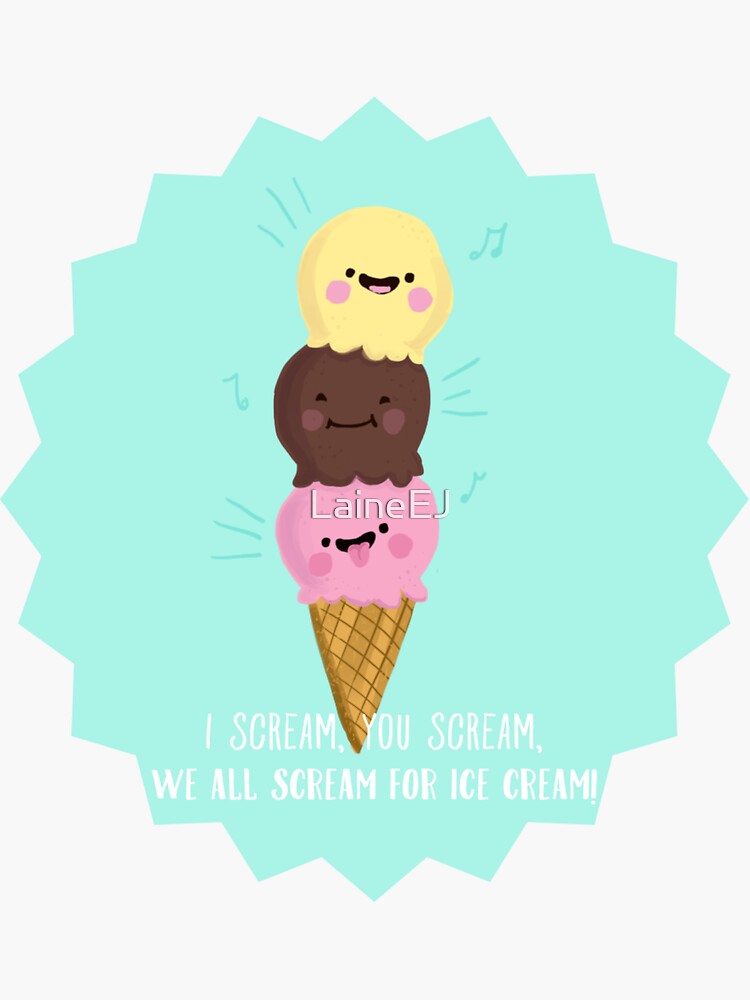 "(Ice cream) I scream, you scream, we all scream for ice cream" Sticker ...