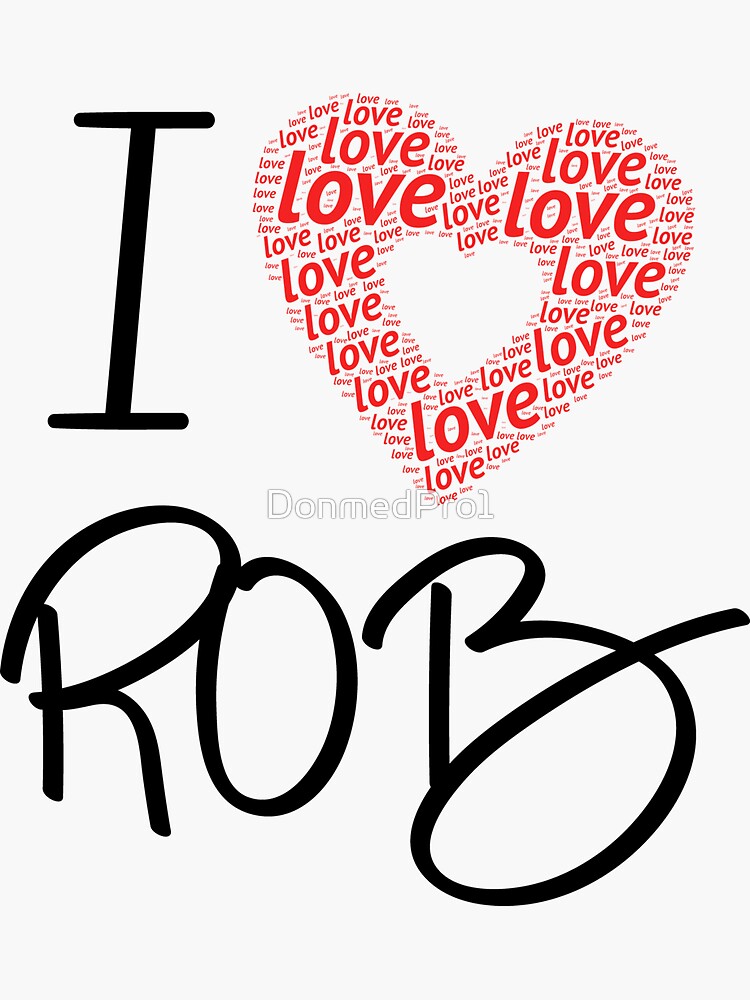 "I Love Rob" Sticker by DonmedPro1 | Redbubble