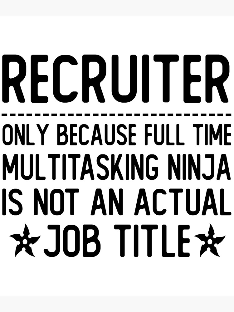 "recruiter only because full time multitasking ninja is not an actual ...