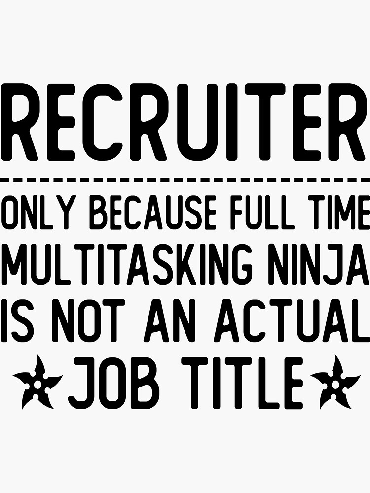 "recruiter only because full time multitasking ninja is not an actual ...