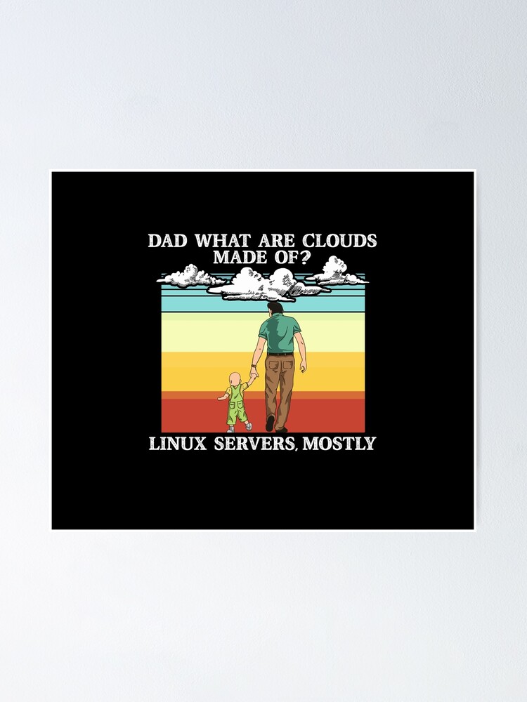 "Dad What Are Clouds Made Of? Funny Programmer Daddy" Poster by kdiamond1 | Redbubble