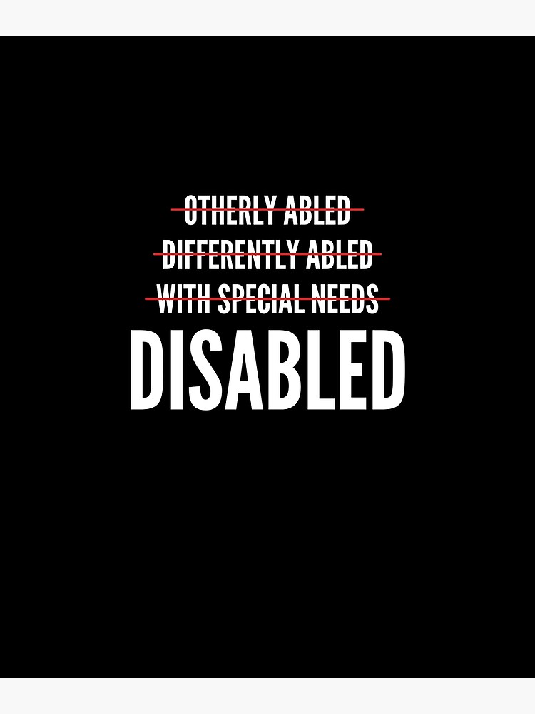 " Disabled, not differently abled" Poster for Sale by DisabiliTees | Redbubble