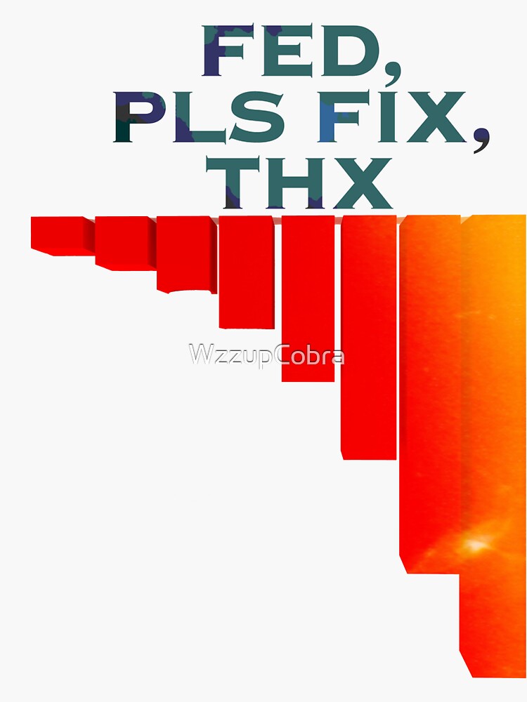 "FED, PLS FIX, THX" Sticker for Sale by WzzupCobra | Redbubble