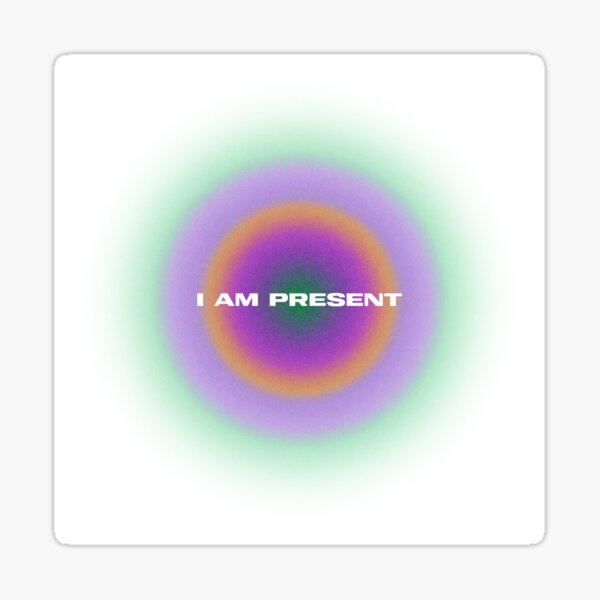 "Affirmation: I am present" Sticker by MyEgoArt | Redbubble