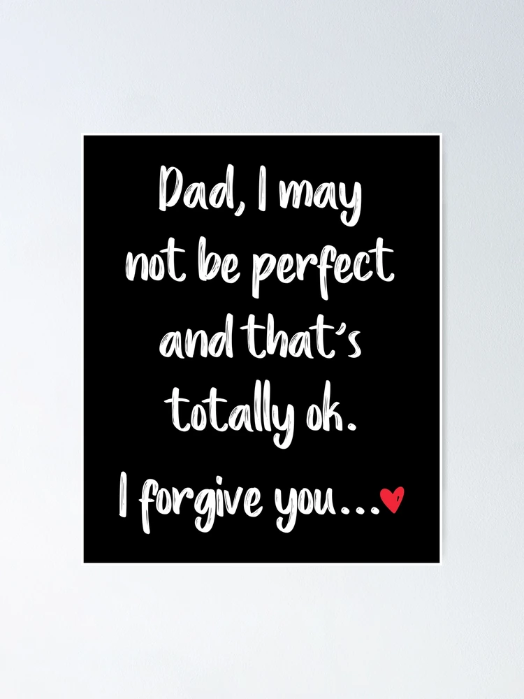 Forgiving Dad Quotes Dad Said That Forgiveness Is Meant To Be A