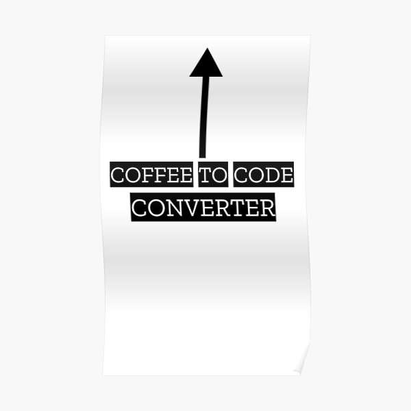 "COFFEE TO CODE" Poster by MandalaPics | Redbubble