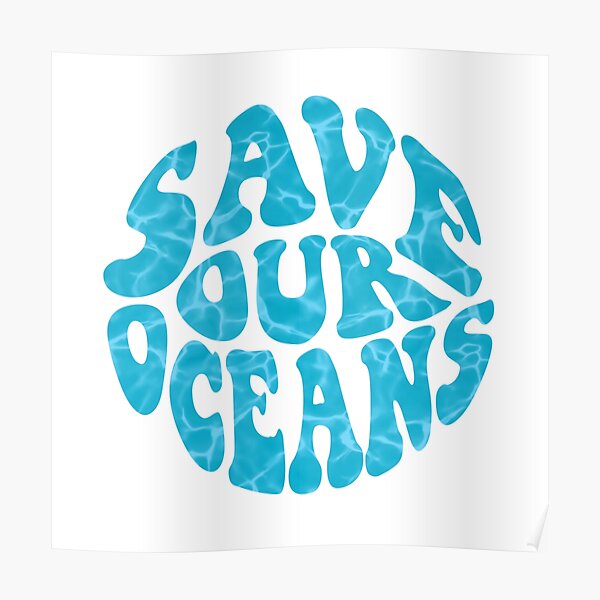 "Save Our Oceans" Poster for Sale by cre8todon8 | Redbubble