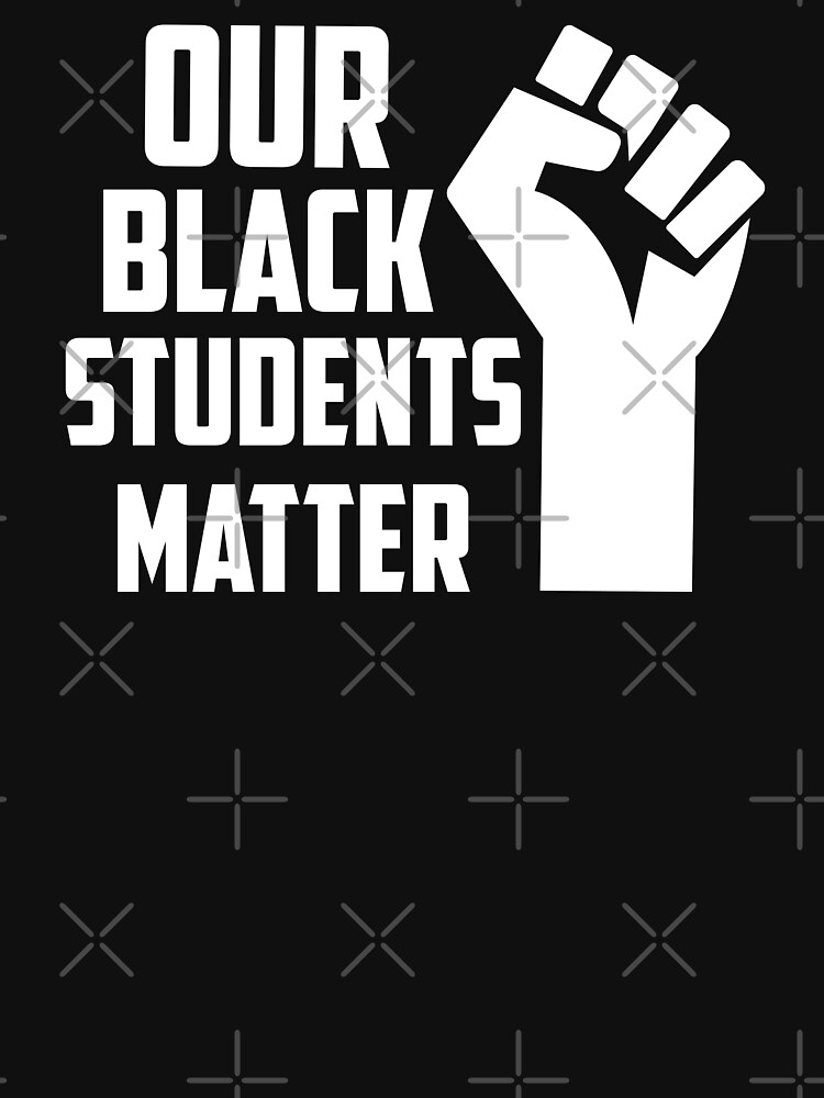 "Our Black Students Matter" T-shirt for Sale by Alisigner | Redbubble ...