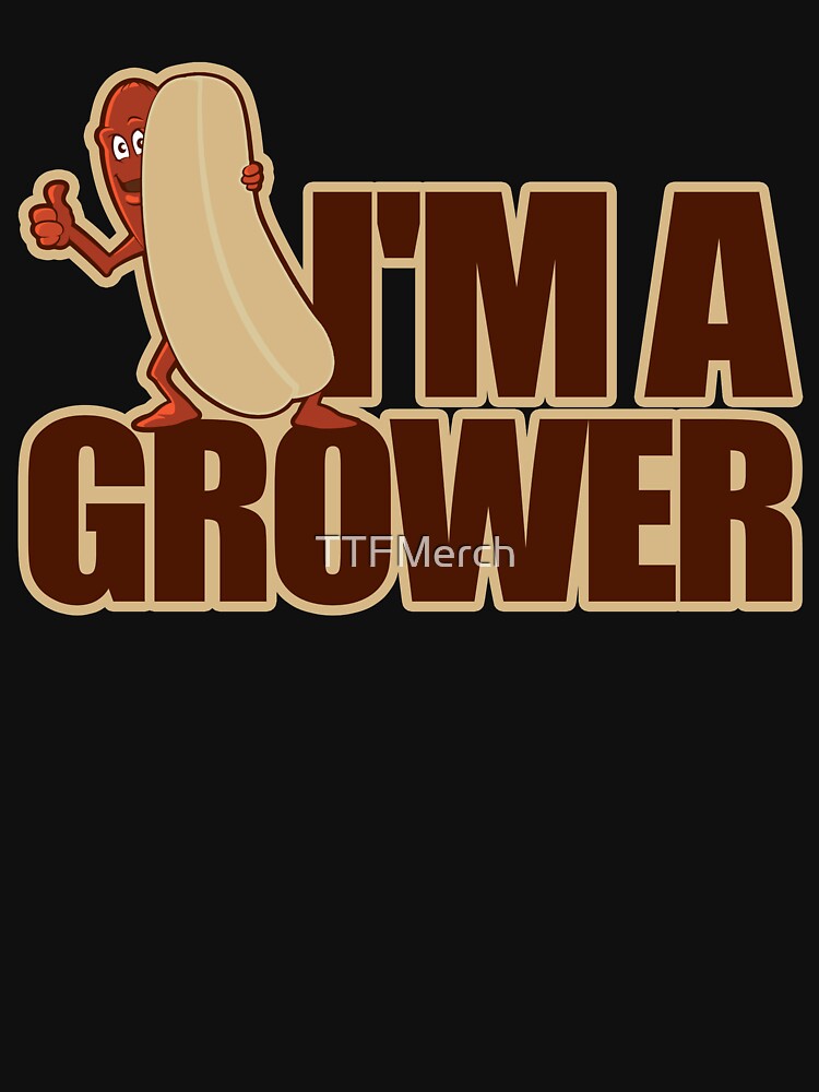 "I'm A Grower Gift" T-shirt for Sale by TTFMerch | Redbubble | im a ...