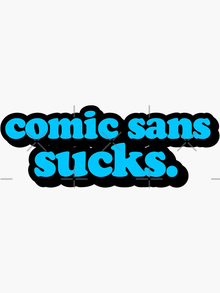 "Comic Sans Sucks" Sticker for Sale by SpiritClique | Redbubble