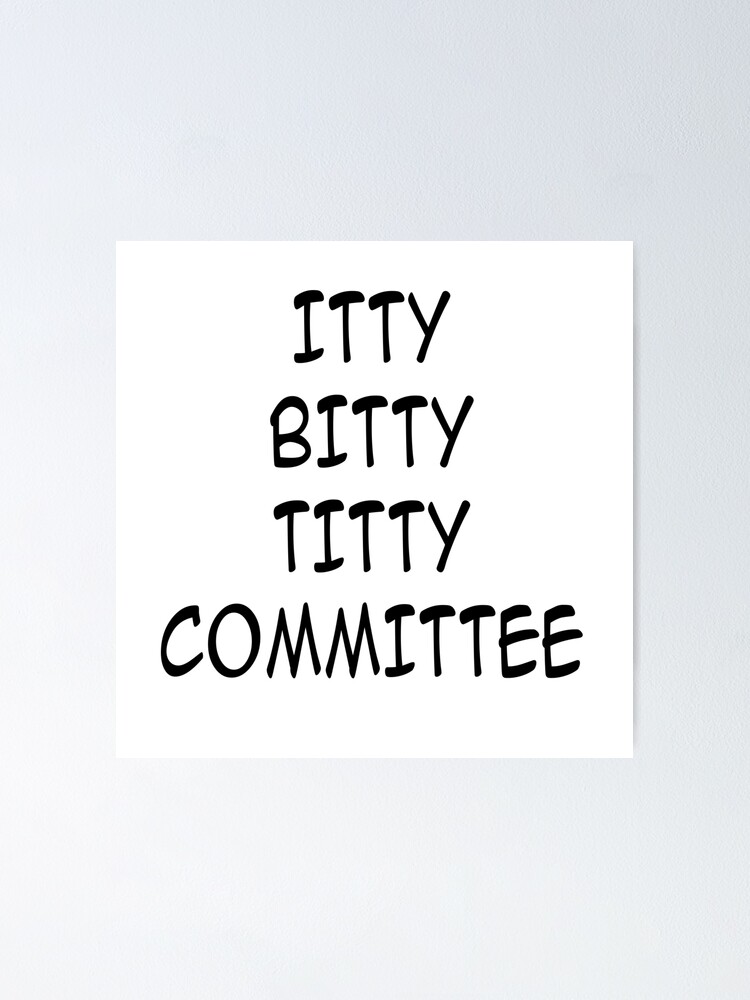"Itty Bitty Titty Committee" Poster for Sale by sunicorn | Redbubble