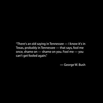 "Fool me once - Quote by George W. Bush" Art Print for Sale by lapart ...