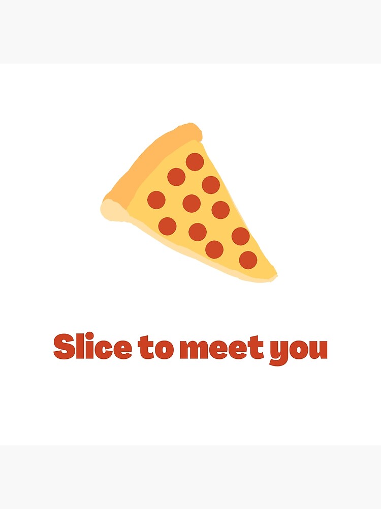 "Slice to meet you (Pizza Puns)" Poster for Sale by ordinairebleu ...