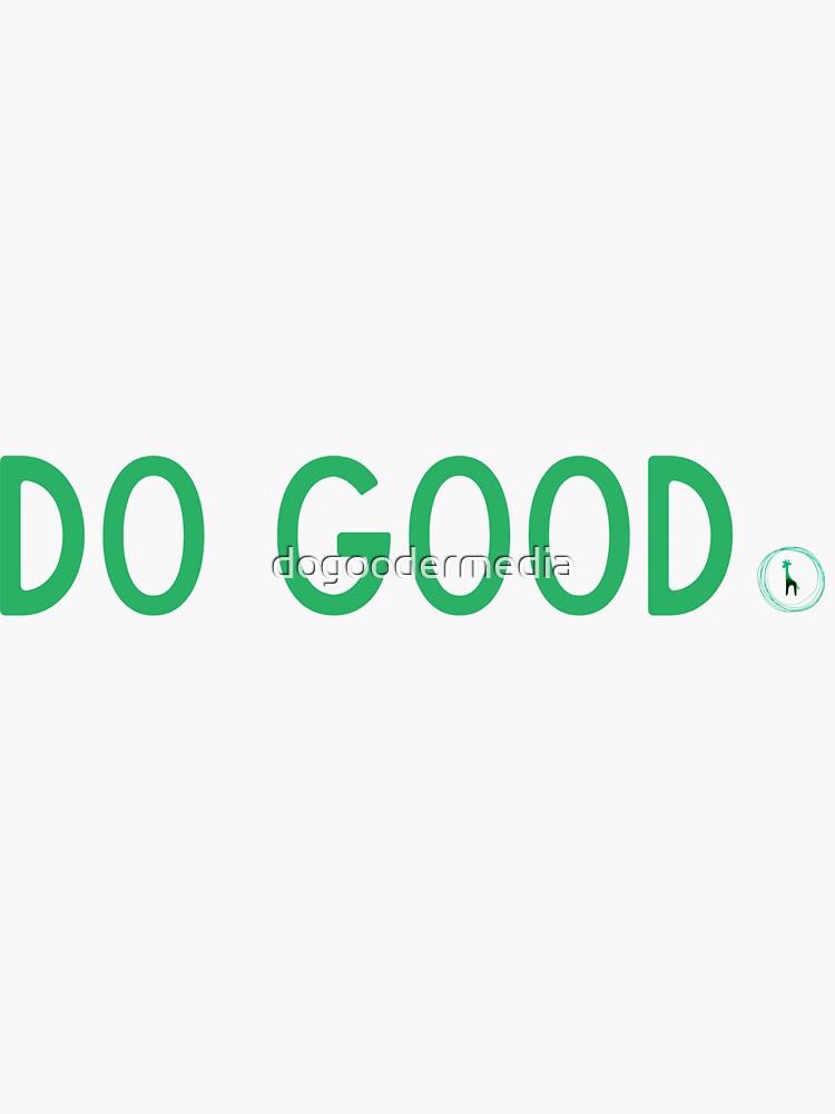 "Do GOOD" Sticker for Sale by dogoodermedia | Redbubble