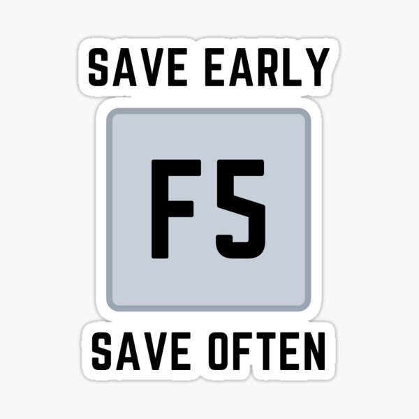 "Save Early, Save Often" Sticker for Sale by RandomGuy | Redbubble