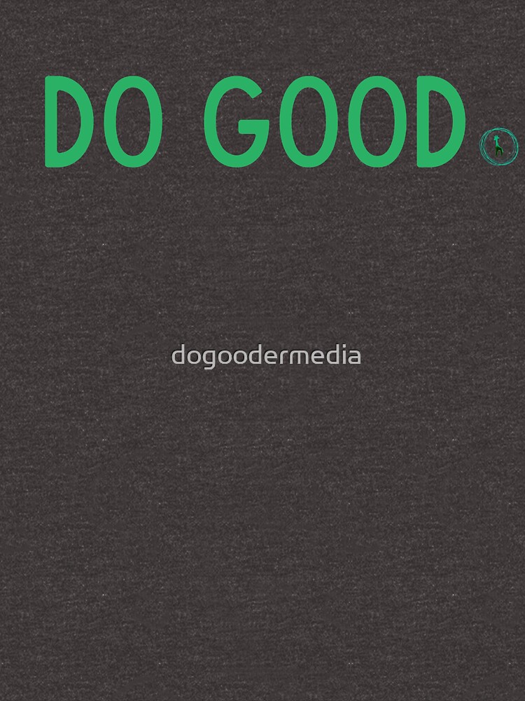 "Do GOOD" T-shirt for Sale by dogoodermedia | Redbubble | do good t ...