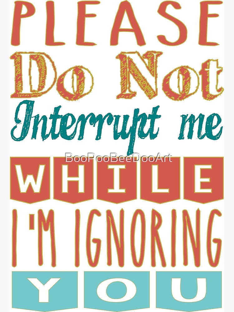 "Ignoring you" Poster by BooPooBeeDooArt | Redbubble