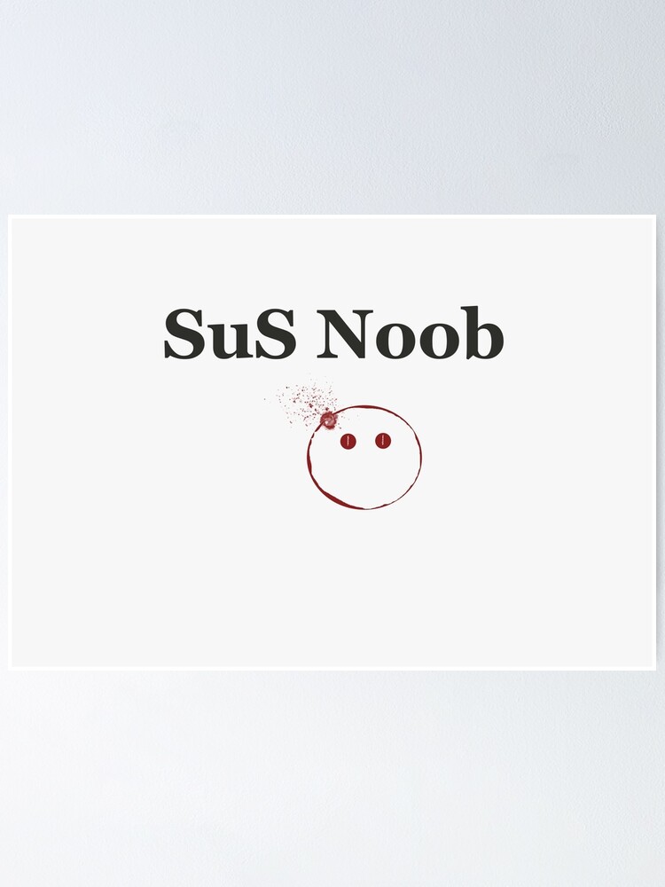 "SuS Noob" Poster by SuS-Noob | Redbubble