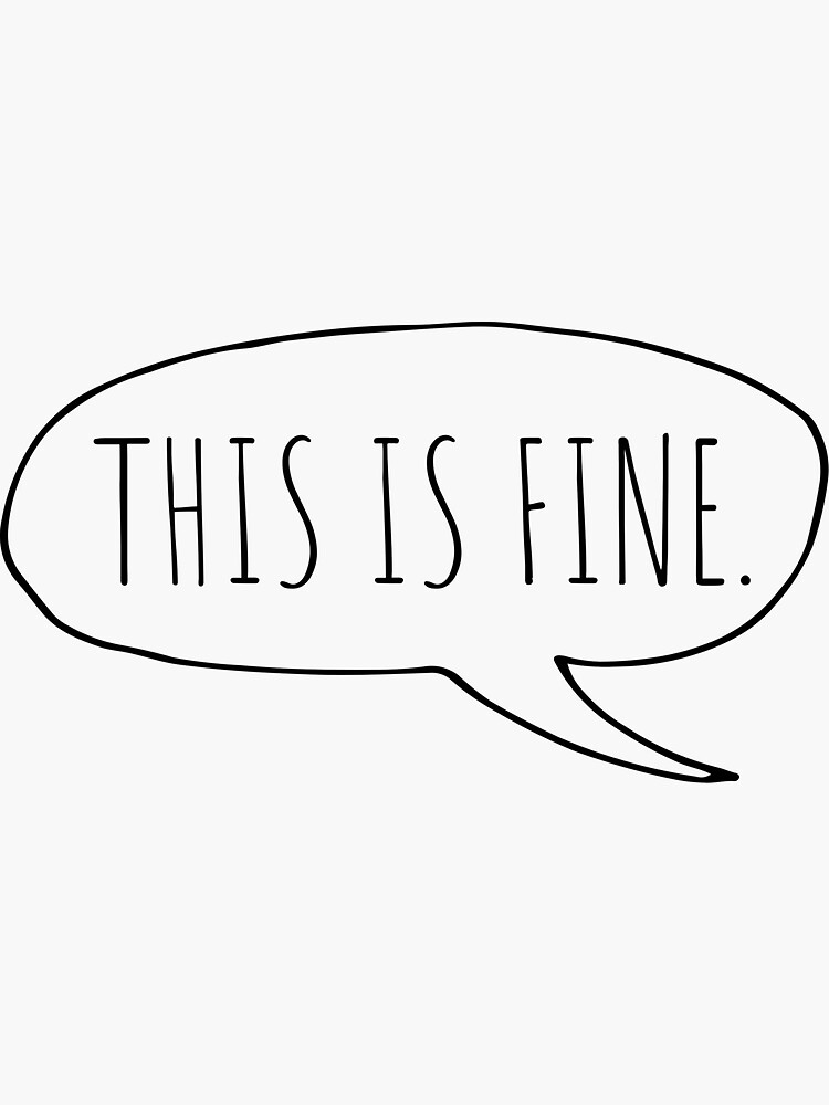 "This is fine meme speech bubble" Sticker by awesomenessshop | Redbubble