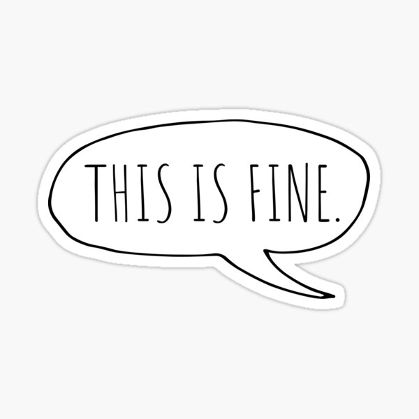 "This is fine meme speech bubble" Sticker by awesomenessshop | Redbubble
