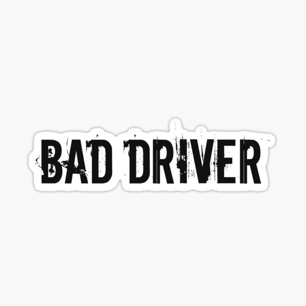 "Bad Driver " Sticker for Sale by carriepotter | Redbubble