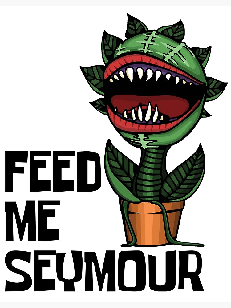 "Audrey II says FEED ME!" Poster by RoadkillRags | Redbubble