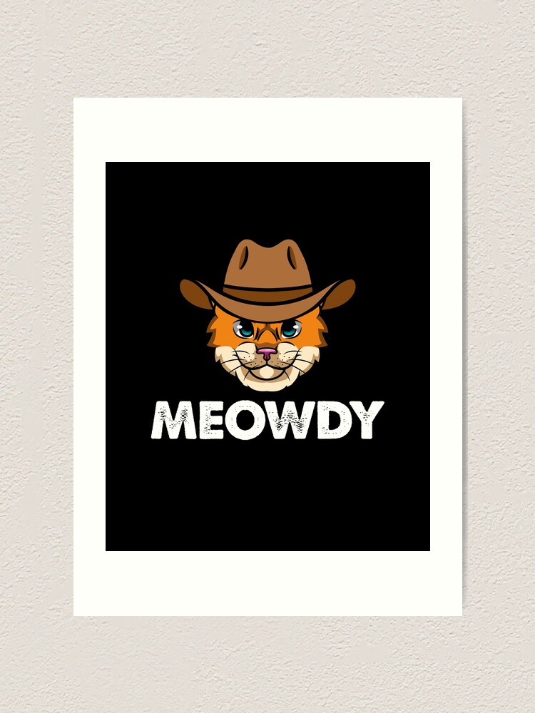 "Meowdy cat - Funny Mashup Between Meow and Howdy Cat Meme" Art Print ...