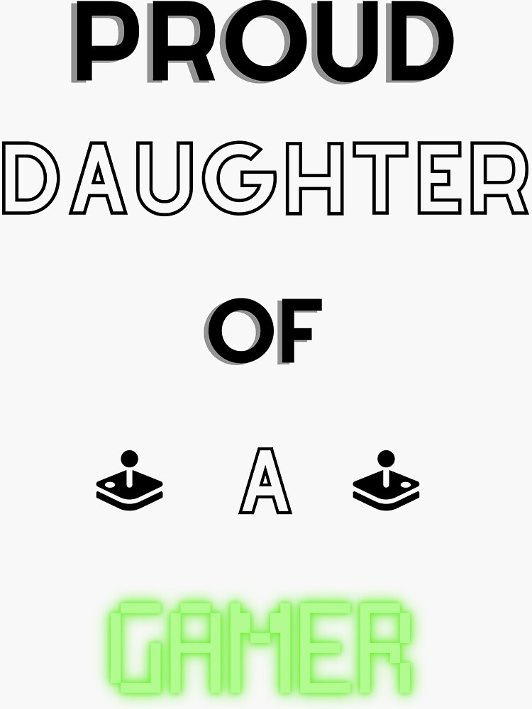 "Proud Daughter of a Gamer - Gamer Dad" Sticker by BloodReave | Redbubble