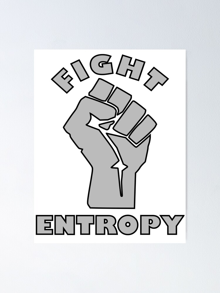 "FIGHT ENTROPY" Poster for Sale by emroller | Redbubble