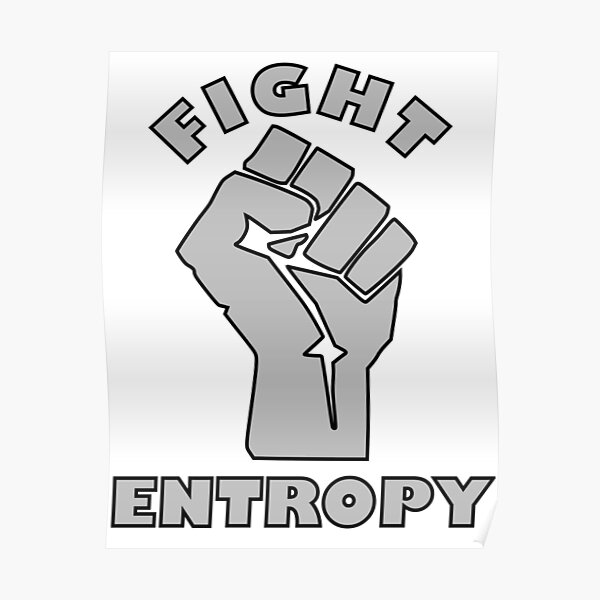 "FIGHT ENTROPY" Poster for Sale by emroller | Redbubble
