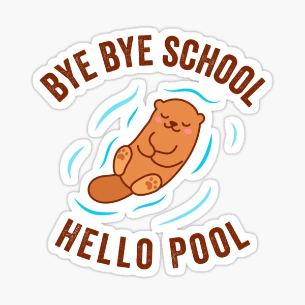 "Bye Bye School Hello Pool Otter Cute Kawaii" Sticker by MeowsAndMakes ...