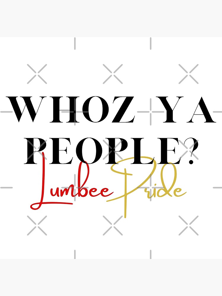 "Whoz Ya People? Lumbee Pride" Poster by PbacksFrybread | Redbubble