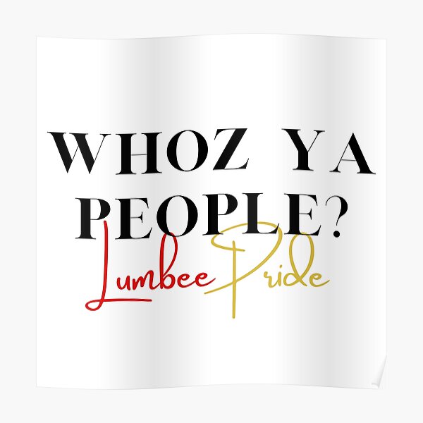 "Whoz Ya People? Lumbee Pride" Poster by PbacksFrybread | Redbubble
