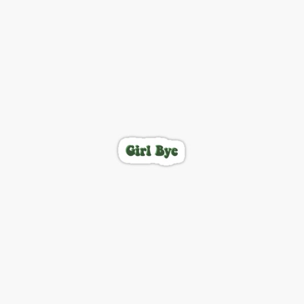"Girl Bye" Sticker by DillysPicklz | Redbubble