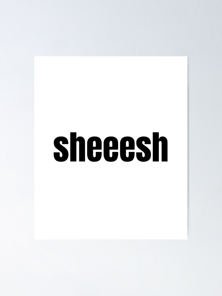 "sheeesh sheeesh meme" Poster for Sale by GreenyStore | Redbubble