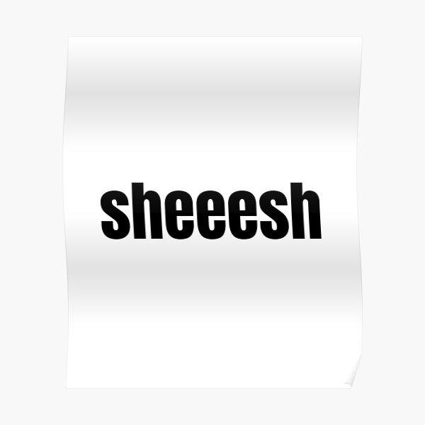"sheeesh sheeesh meme" Poster for Sale by GreenyStore | Redbubble