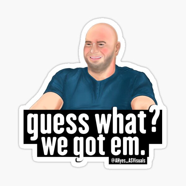 "Dana White "We Got Em"" Sticker for Sale by AHyesASVisuals | Redbubble