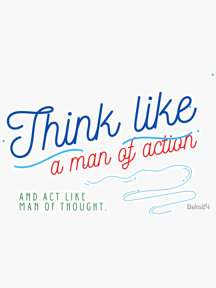 "Think like a man of action and act like man of thought." Sticker by ...