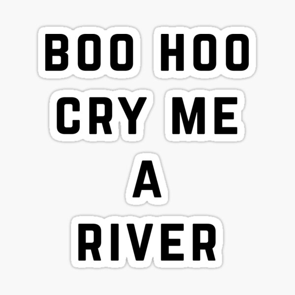 "Boo Hoo Cry Me A river" Sticker for Sale by directgifts | Redbubble