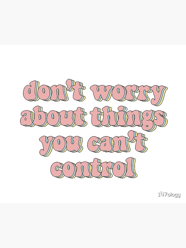 Lámina fotográfica «No te preocupes por las cosas que no puedes ...