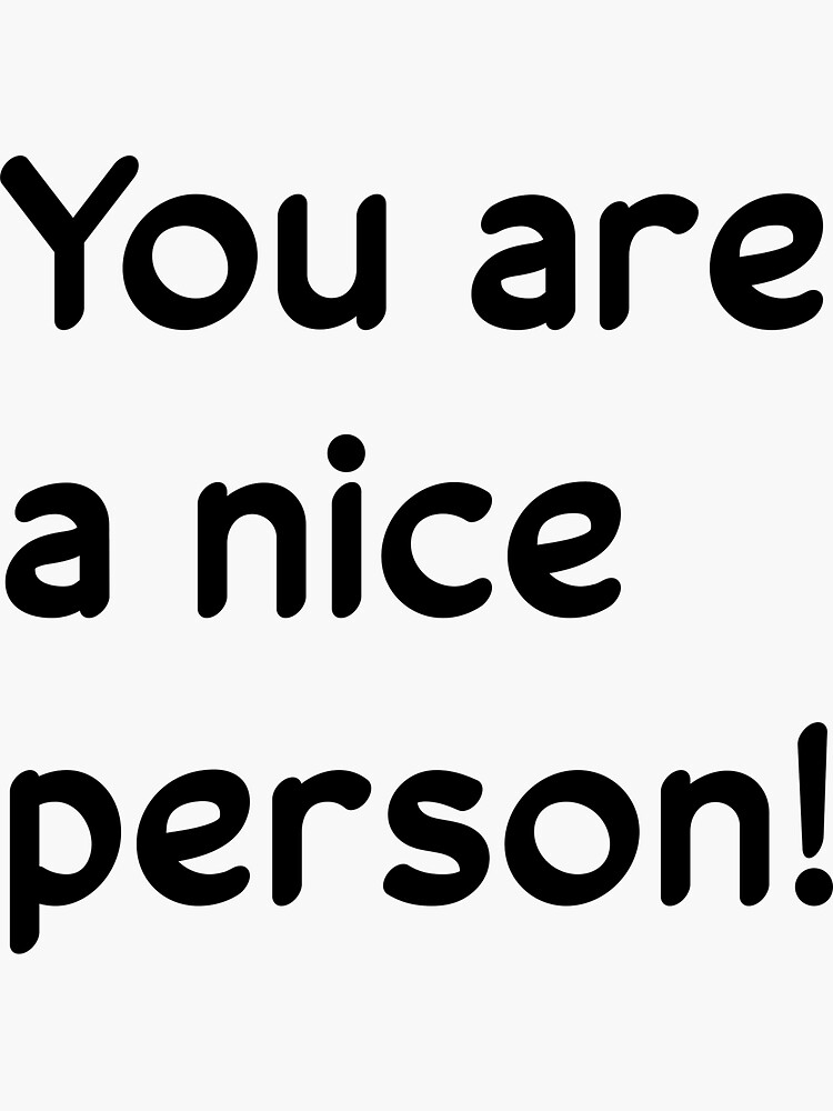 "You are a nice person!" Sticker by FeelingPositive | Redbubble