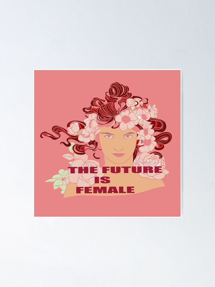 "THE FUTURE IS FEMALE" Poster for Sale by MAYRAREINART77 | Redbubble